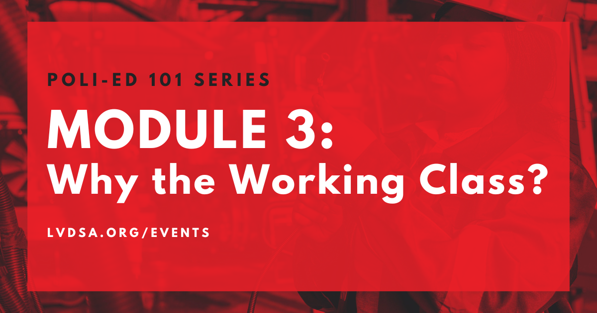 Poli-Ed 101: Module 3 - Why the Working Class? - Las Vegas DSA